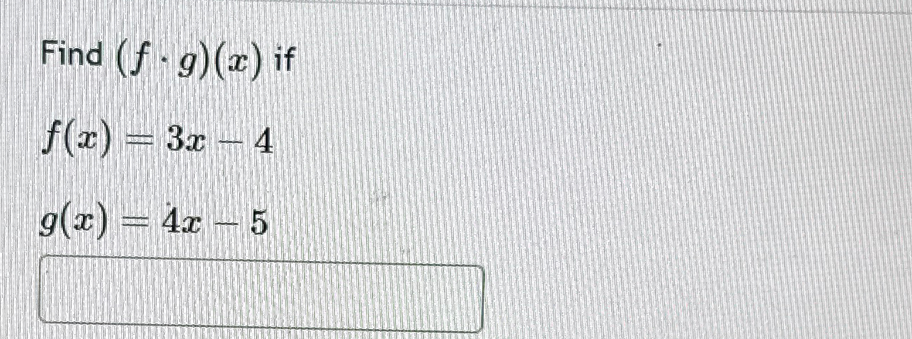 Solved Find (f*g)(x) ﻿iff(x)=3x-4g(x)=4x-5 | Chegg.com