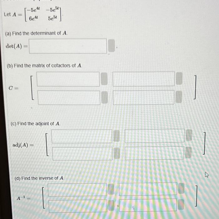 Solved Let A=[−5e4t6e4t−5e5t5e5t] (a) Find the determinant | Chegg.com