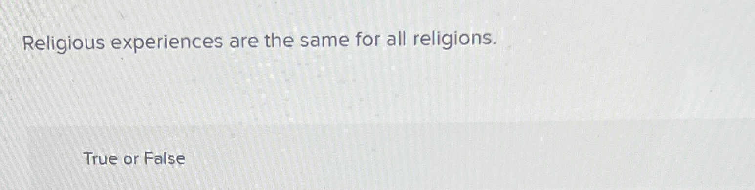 Solved Religious experiences are the same for all | Chegg.com