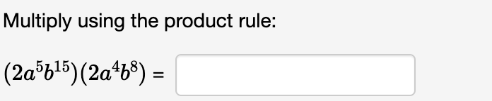 Solved Multiply using the product rule:(2a5b15)(2a4b8)= | Chegg.com