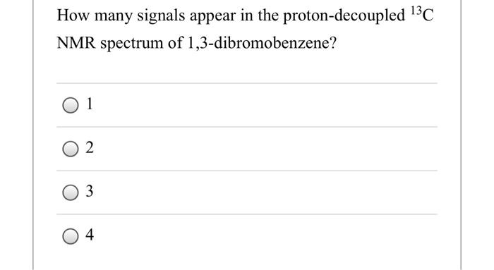 Solved How many signals appear in the proton-decoupled 13C | Chegg.com