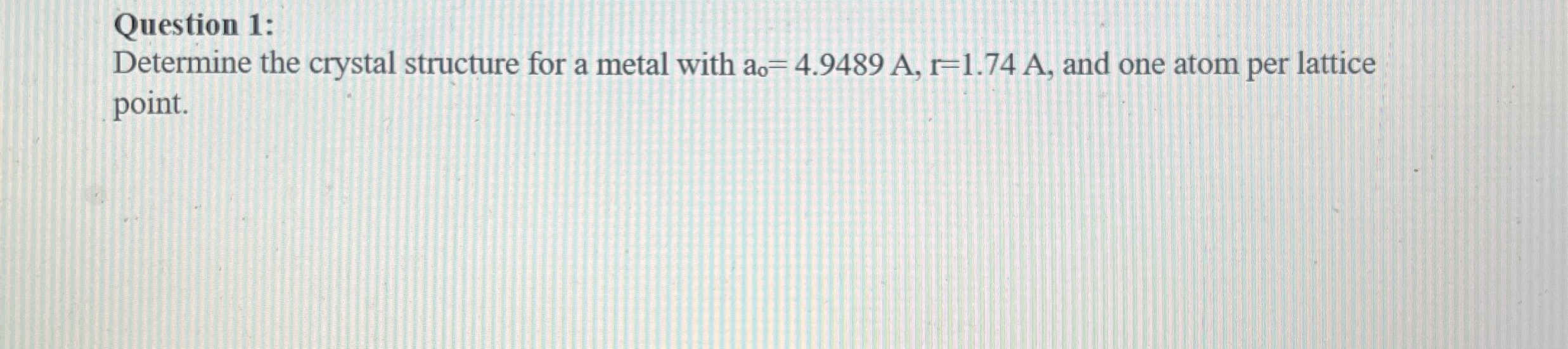 Solved Question 1:Determine the crystal structure for a | Chegg.com