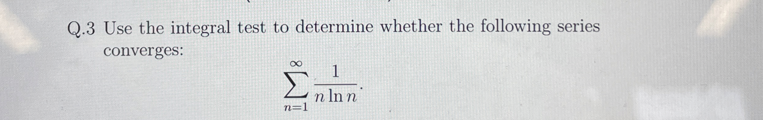 Solved Q. 3 ﻿Use the integral test to determine whether the | Chegg.com