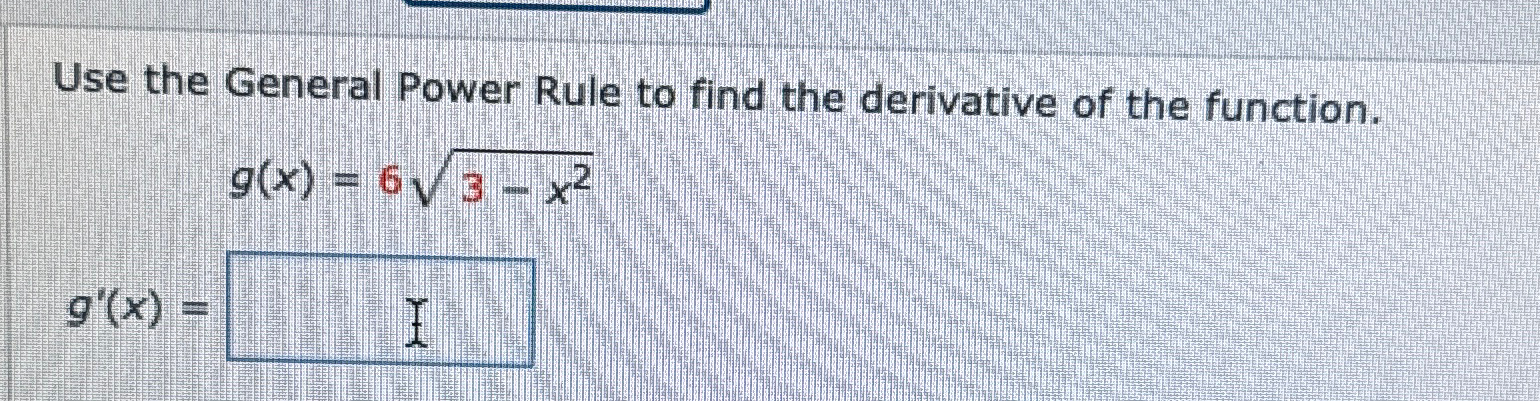 Solved Use the General Power Rule to find the derivative of | Chegg.com
