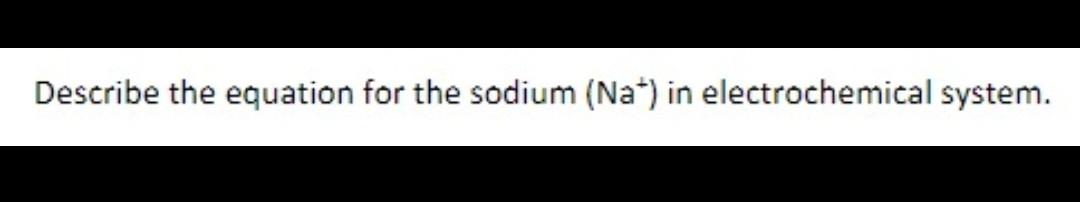 Solved Describe the equation for the sodium (Na) in | Chegg.com