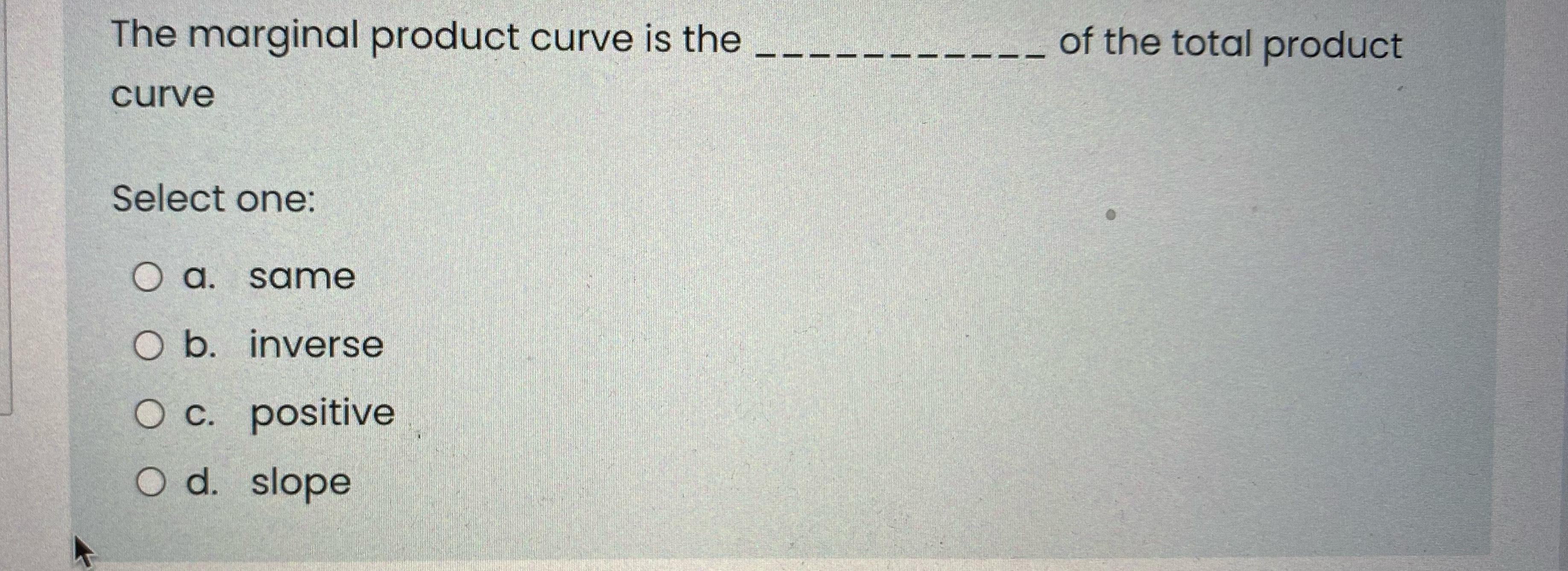 Solved The marginal product curve is the of the total | Chegg.com