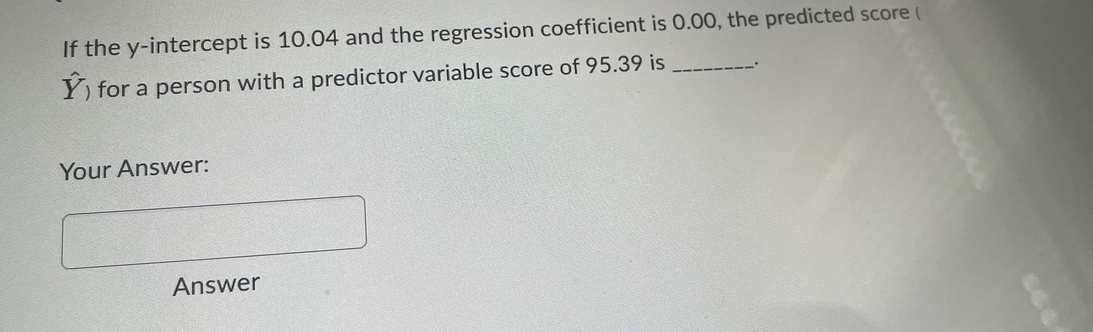 Solved If the y-intercept is 10.04 ﻿and the regression | Chegg.com