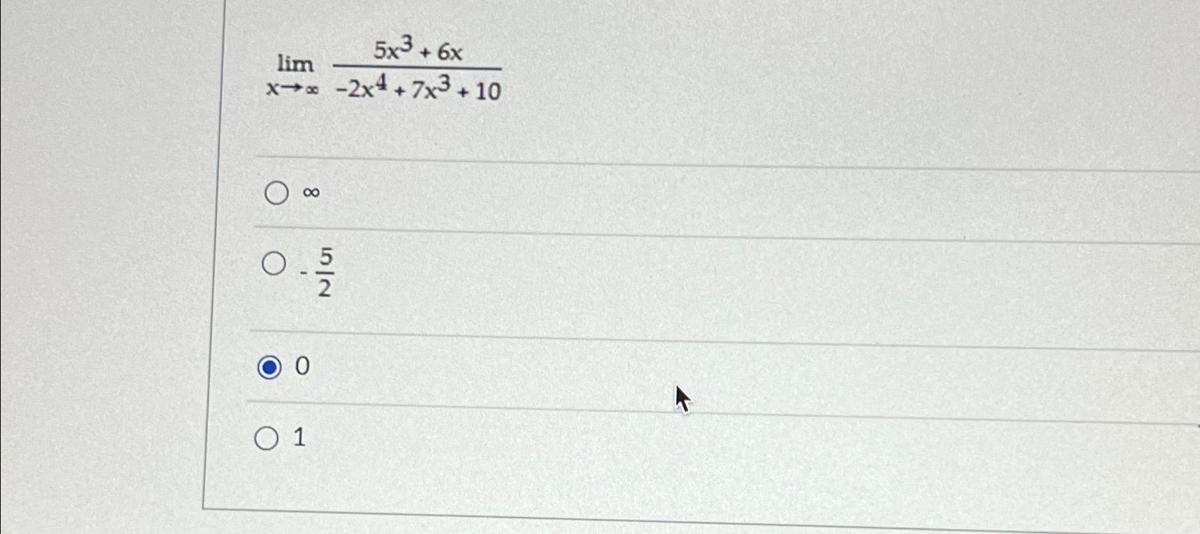 Solved limx→∞5x3+6x-2x4+7x3+10∞-5201 | Chegg.com