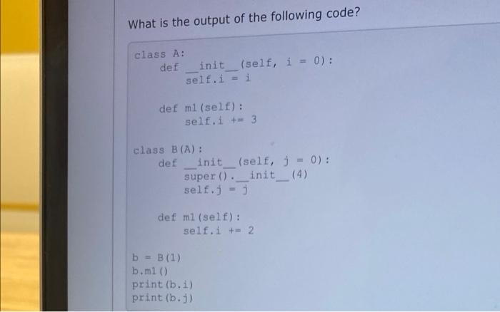 Solved What is the output of the following code? class A: | Chegg.com
