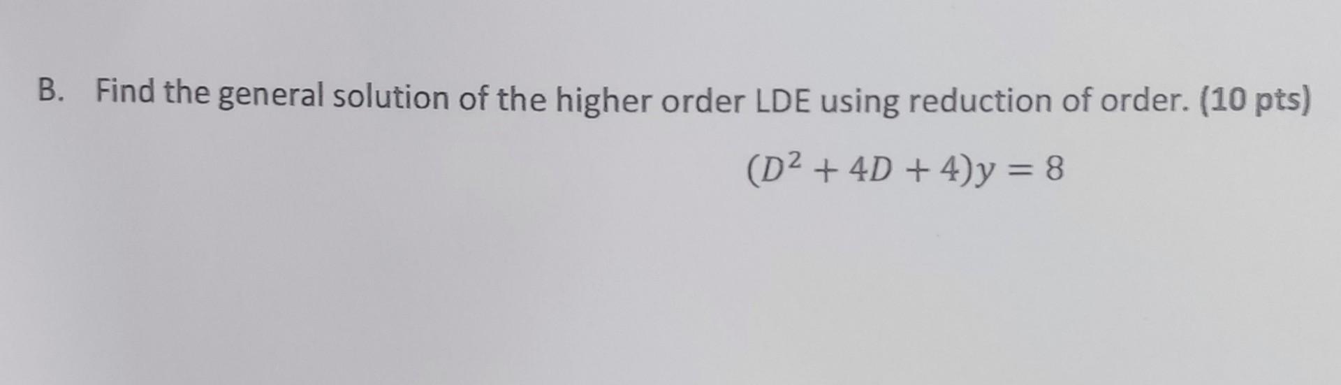 Solved B. Find the general solution of the higher order LDE | Chegg.com