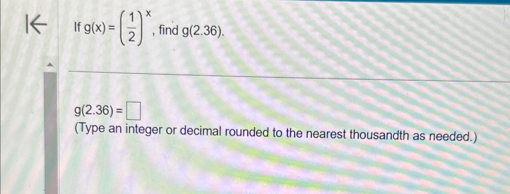 Solved If g(x)=(12)x, ﻿find g(2.36)g(2.36)=(Type an integer | Chegg.com