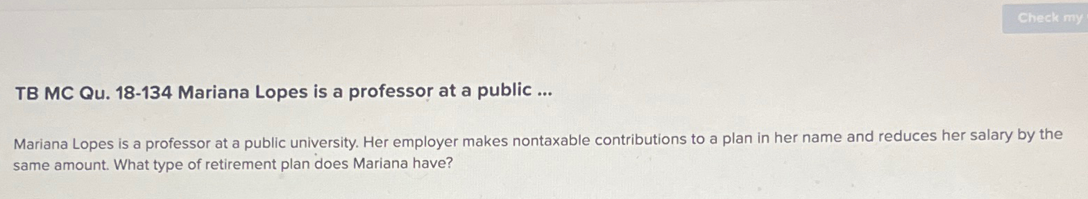 Solved TB MC Qu. 18-134 ﻿Mariana Lopes is a professor at a | Chegg.com