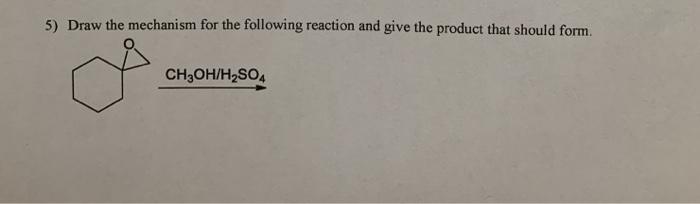 Solved 5) Draw the mechanism for the following reaction and | Chegg.com