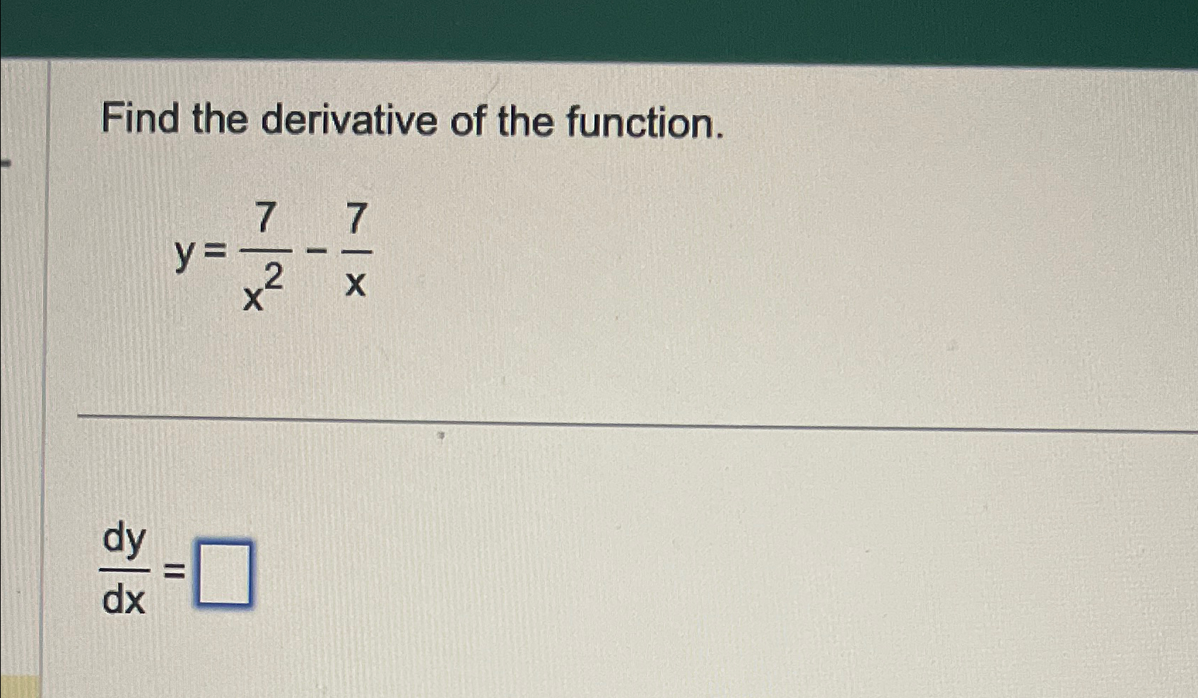 Solved Find the derivative of the function.y=7x2-7xdydx= | Chegg.com