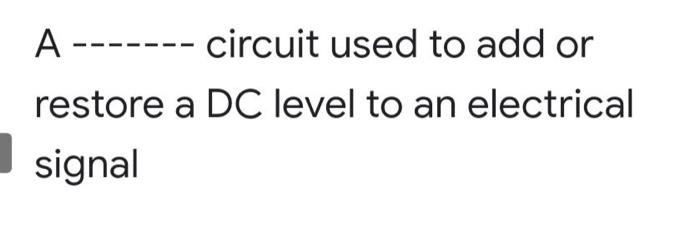Solved A ------- circuit used to add or restore a DC level | Chegg.com