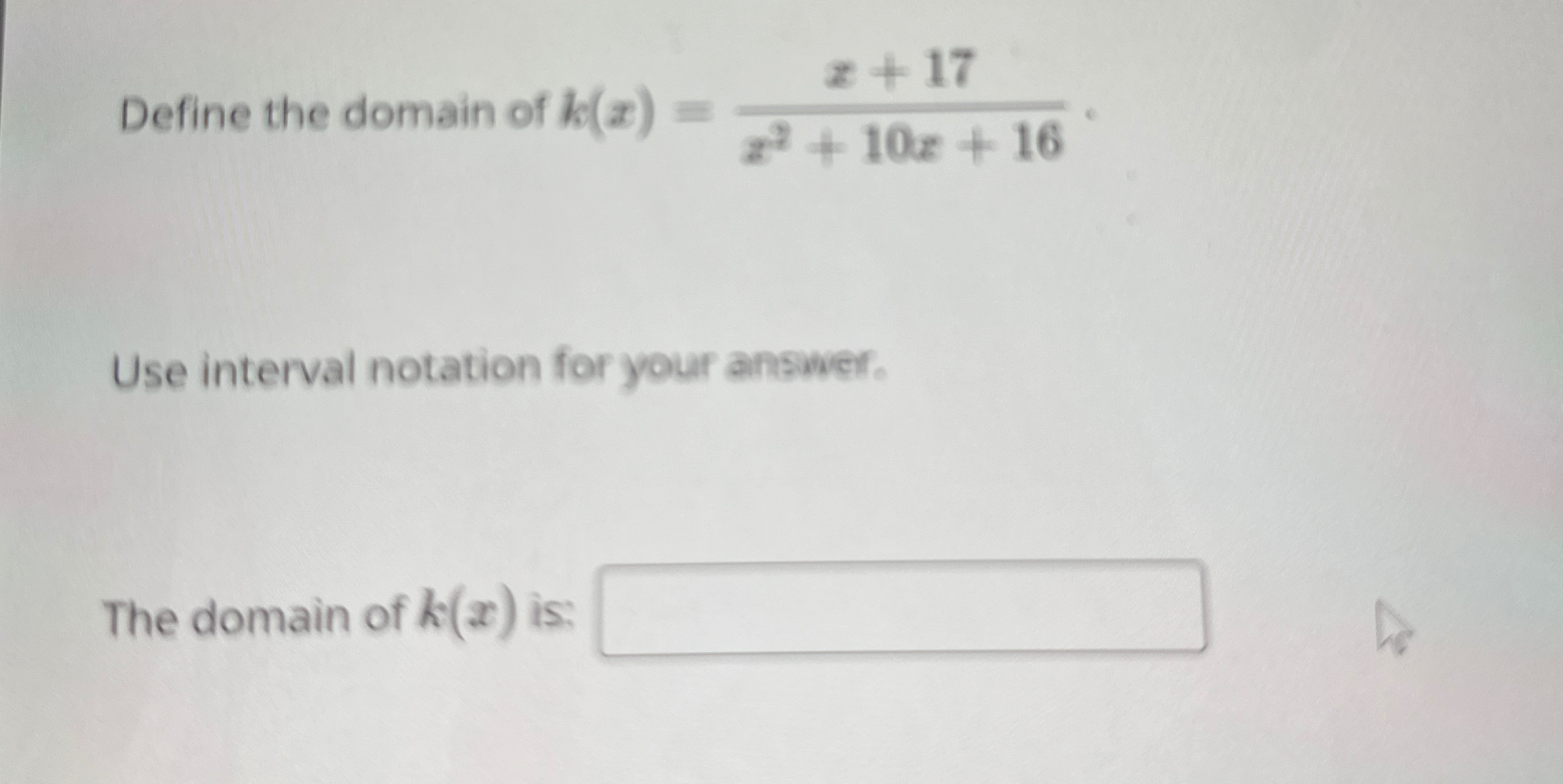 Solved Define the domain of k(x)=x+17x2+10x+16.Use interval | Chegg.com