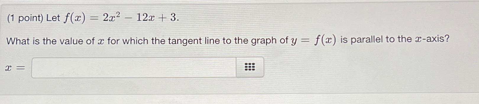Solved (1 ﻿point) ﻿Let f(x)=2x2-12x+3.What is the value of x | Chegg.com
