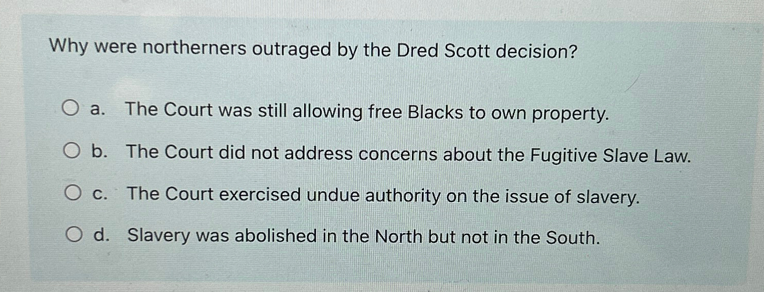 Why were northerners outraged by the Dred Scott | Chegg.com