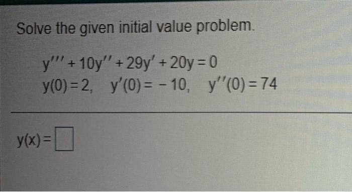 Solved Solve the given initial value problem. y +10y" + 29y' | Chegg.com