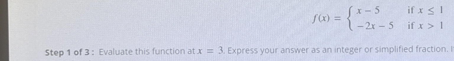 Solved f(x)={x-5 if x≤1-2x-5 if x>1Step 1 ﻿of 3 ﻿: Evaluate | Chegg.com