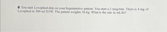 Solved 9. You start Levophed drip on your hypertensive | Chegg.com