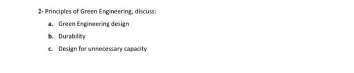 Solved 2- Principles of Green Engineering, discuss: a. Green | Chegg.com