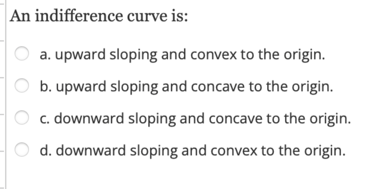 Solved An indifference curve is:a. ﻿upward sloping and | Chegg.com