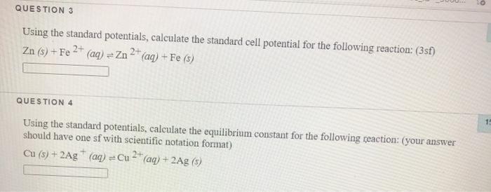 Solved QUESTION 3 Using the standard potentials, calculate | Chegg.com