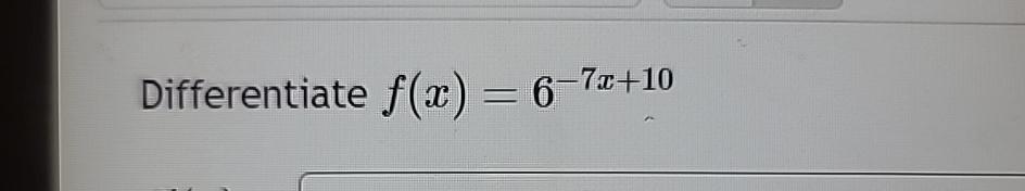 Solved Differentiate f(x)=6-7x+10 | Chegg.com