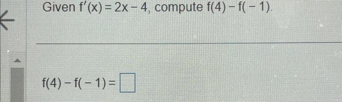 Solved Given f′(x)=2x−4, compute f(4)−f(−1) f(4)−f(−1)= | Chegg.com