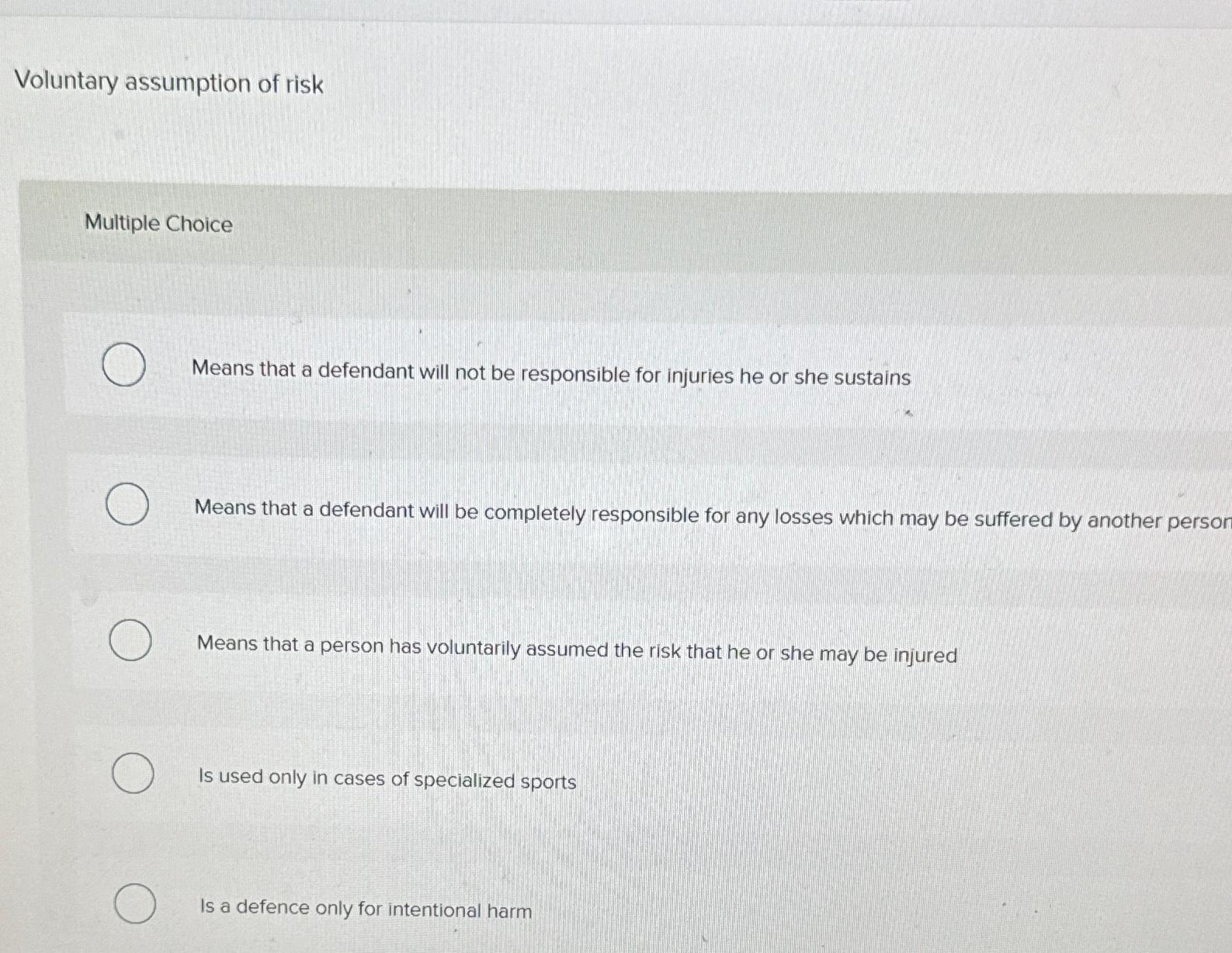 Solved Voluntary assumption of riskMultiple ChoiceMeans that | Chegg.com