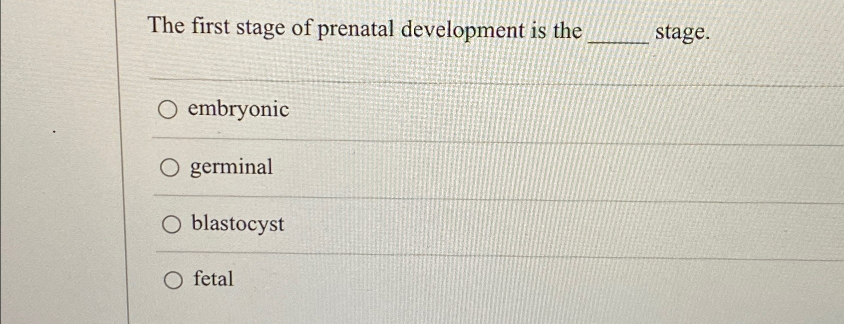 Solved The first stage of prenatal development is the | Chegg.com