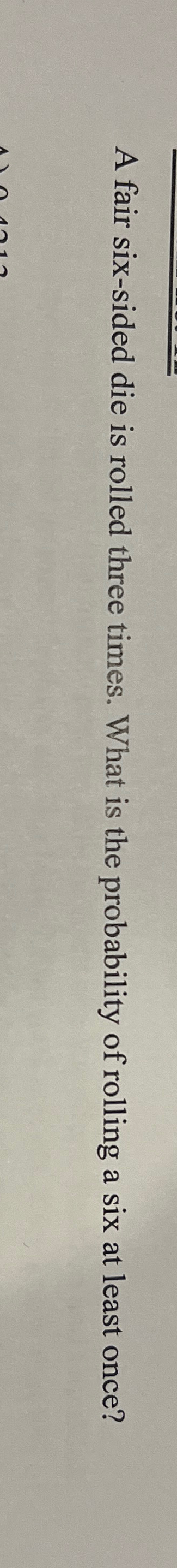 Solved A fair six-sided die is rolled three times. What is | Chegg.com