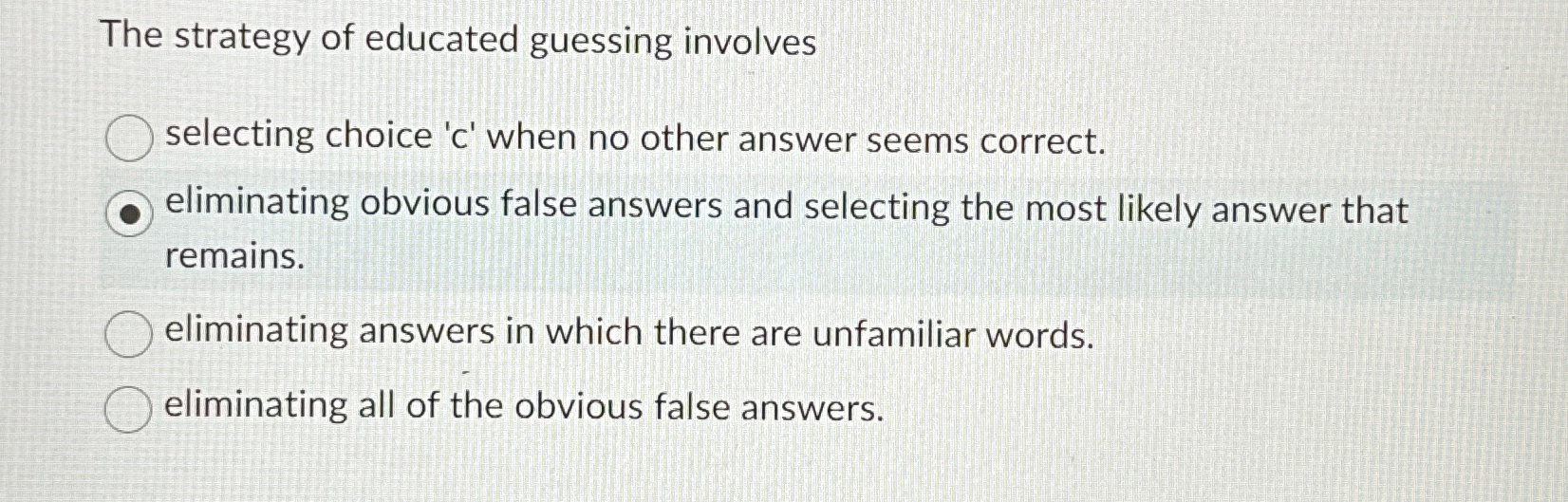 Solved The strategy of educated guessing involvesselecting | Chegg.com