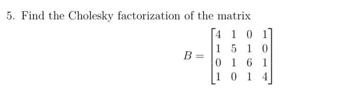 Solved 5 Find The Cholesky Factorization Of The Matrix 4 1