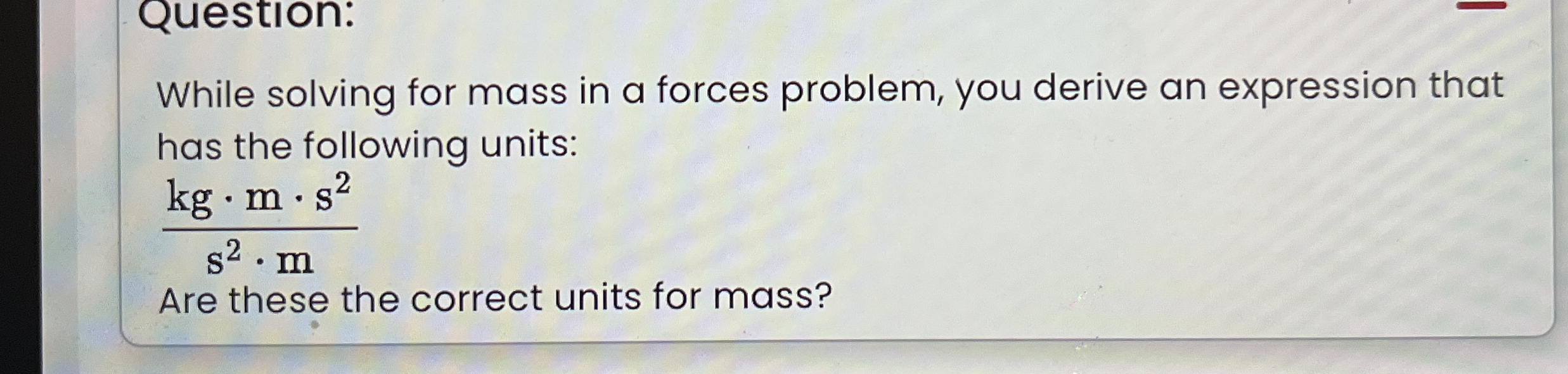 Solved Question:While solving for mass in a forces problem, | Chegg.com