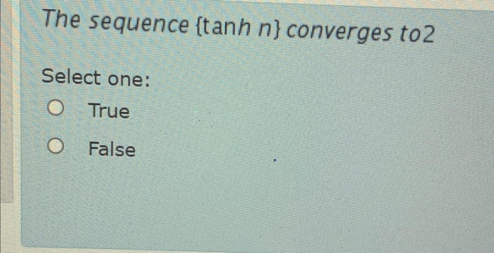 Solved The sequence {tanhn} ﻿converges to 2Select | Chegg.com