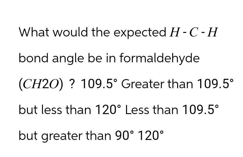Solved What would the expected H-C-H ﻿bond angle be in | Chegg.com
