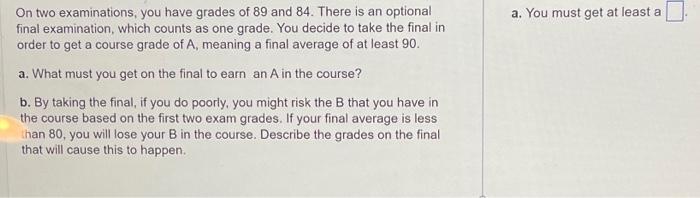 Solved On two examinations, you have grades of 89 and 84 . | Chegg.com