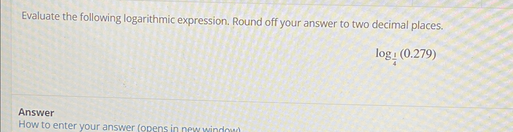 Solved Evaluate the following logarithmic expression. Round | Chegg.com