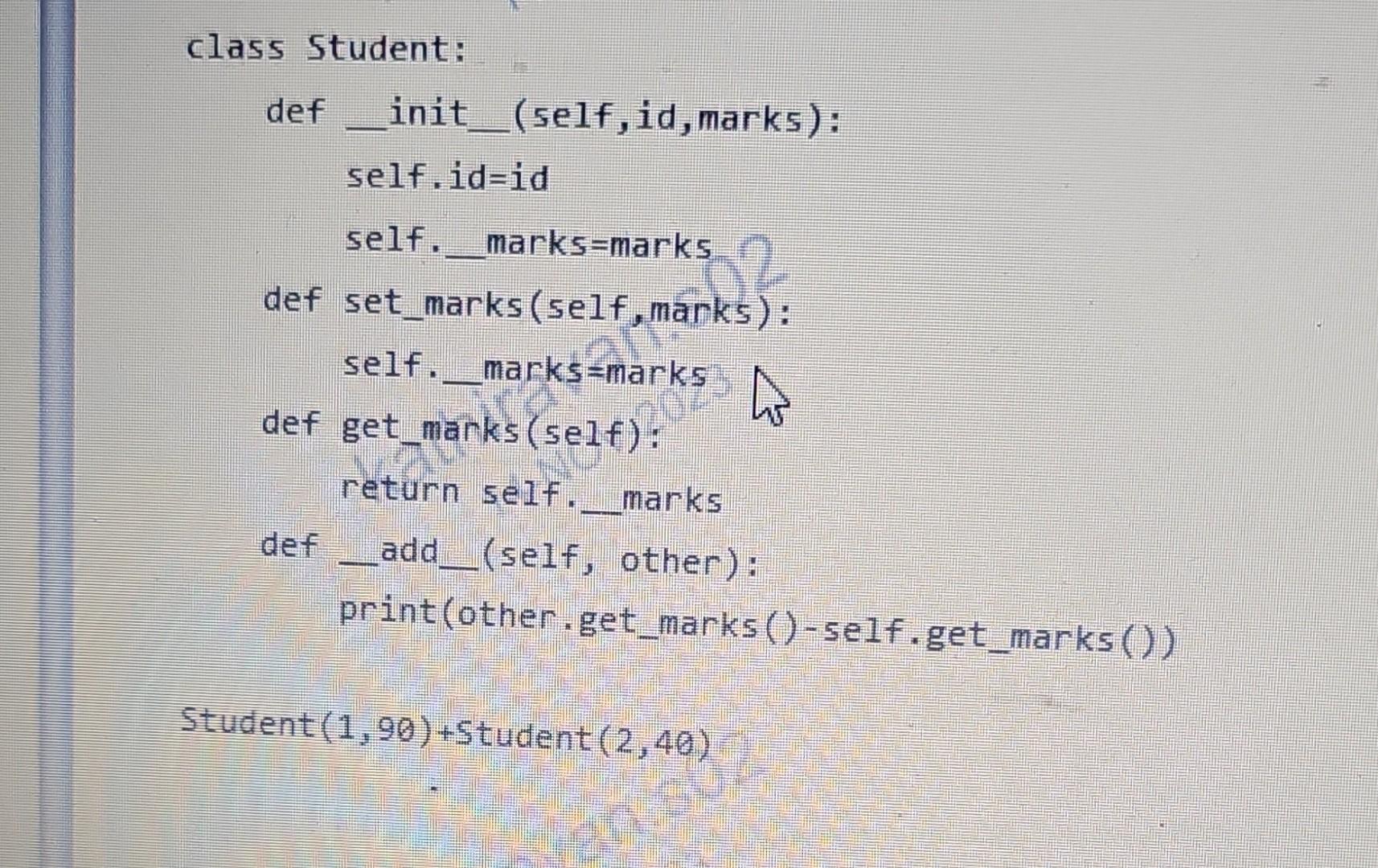 Solved class student: def _init_(self,id, marks): self.id=id | Chegg.com