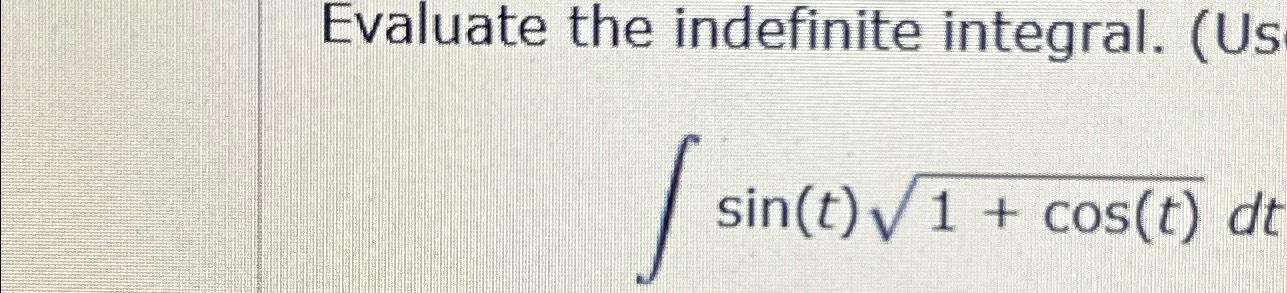 Solved Evaluate the indefinite integral.∫﻿﻿sin(t)1+cos(t)2dt | Chegg.com