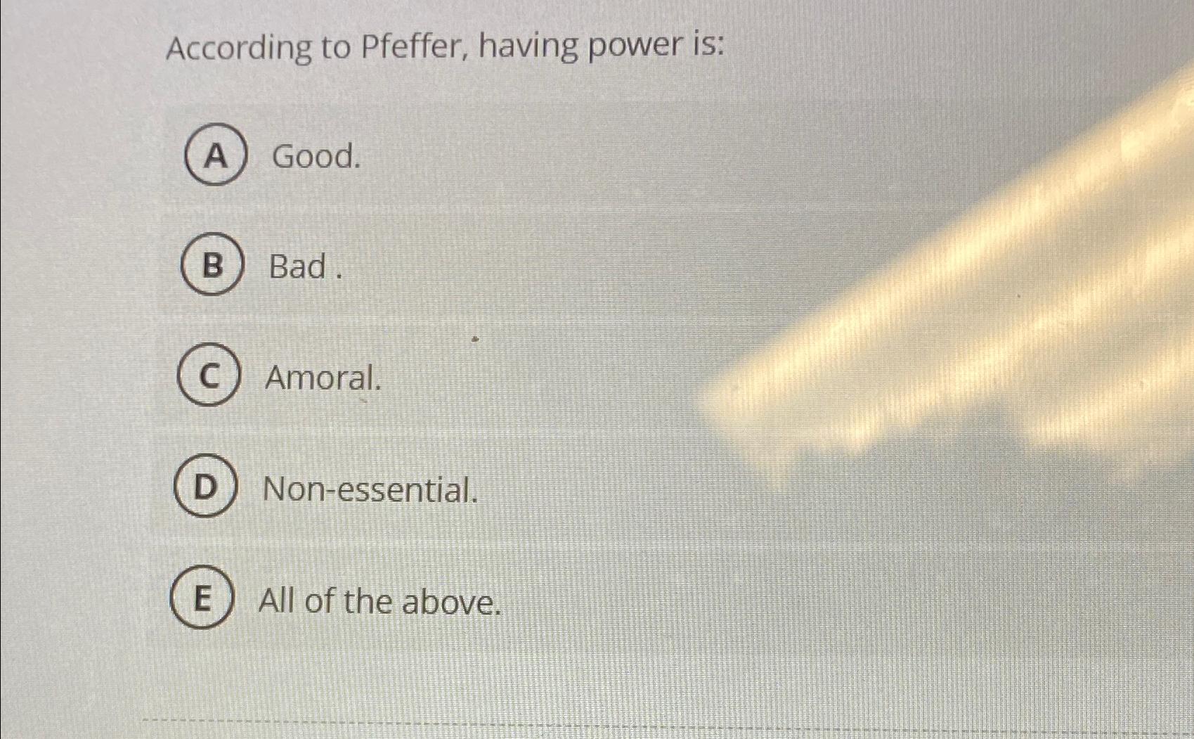 Solved According to Pfeffer, having power is:Good.Bad | Chegg.com