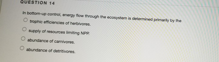 Solved QUESTION 14 In bottom-up control, energy flow through | Chegg.com