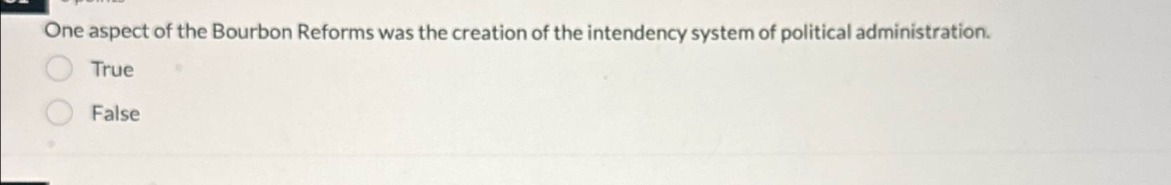 Solved One aspect of the Bourbon Reforms was the creation of | Chegg.com