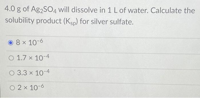 Solved 4.0 g of Ag2SO4 will dissolve in 1 L of water. | Chegg.com
