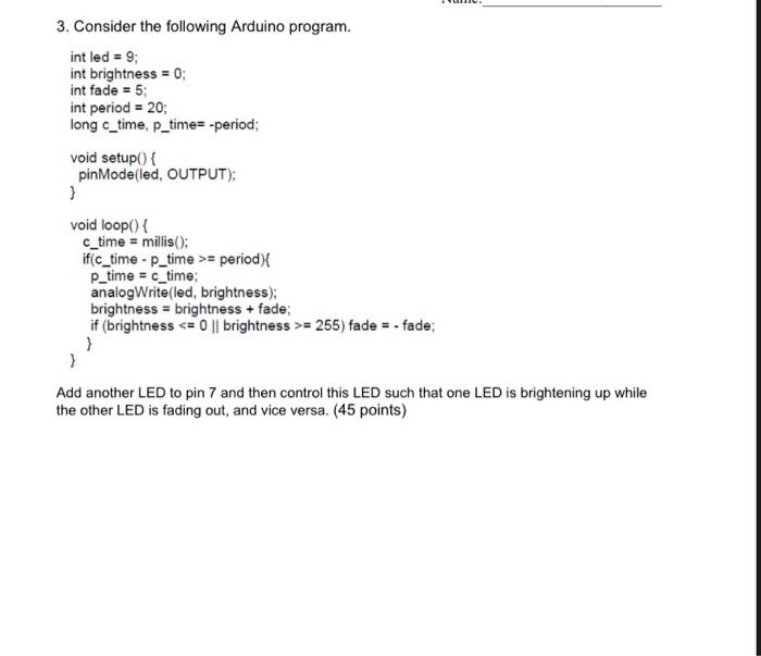 Solved 3. Consider the following Arduino program. int led = | Chegg.com