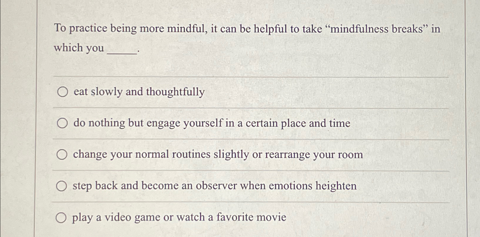 Solved To practice being more mindful, it can be helpful to | Chegg.com
