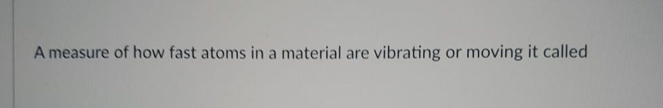 Solved A measure of how fast atoms in a material are | Chegg.com