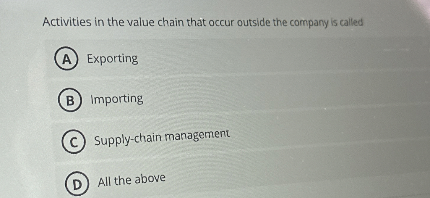 Solved Activities in the value chain that occur outside the | Chegg.com